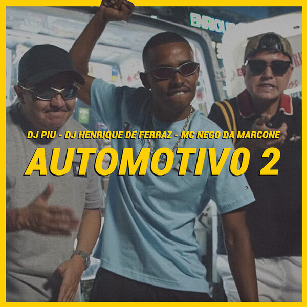 Automotivo 2 by DJ Piu, DJ Henrique de Ferraz & MC Nego da Marcone ...