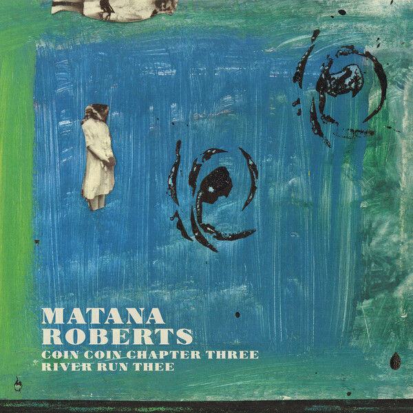 Coin Coin Chapter Three: River Run Thee by Matana Roberts (Album ...