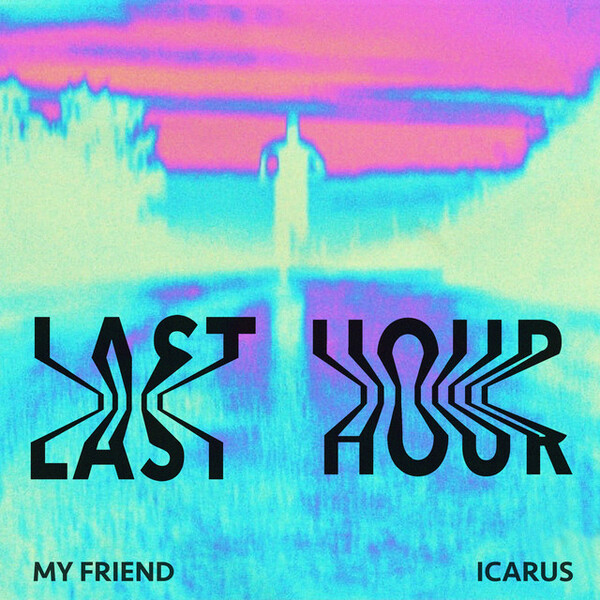 Last Hour by My Friend & Icarus (Single, Progressive House): Reviews ...