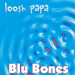 Loosh Papa by Blu Bones (Album; n/a): Reviews, Ratings, Credits, Song list - Rate Your Music