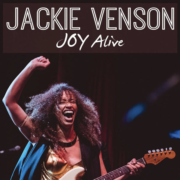 Joy Alive by Jackie Venson (Album): Reviews, Ratings, Credits, Song list - Rate Your Music