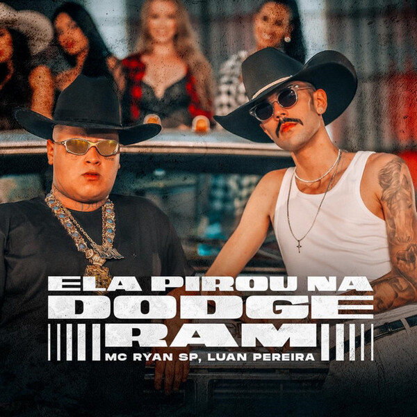 Ela pirou na Dodge Ram by MC Ryan SP & Luan Pereira (Single, Funknejo ...