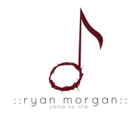 Come to Life by Ryan Morgan (Album): Reviews, Ratings, Credits, Song ...