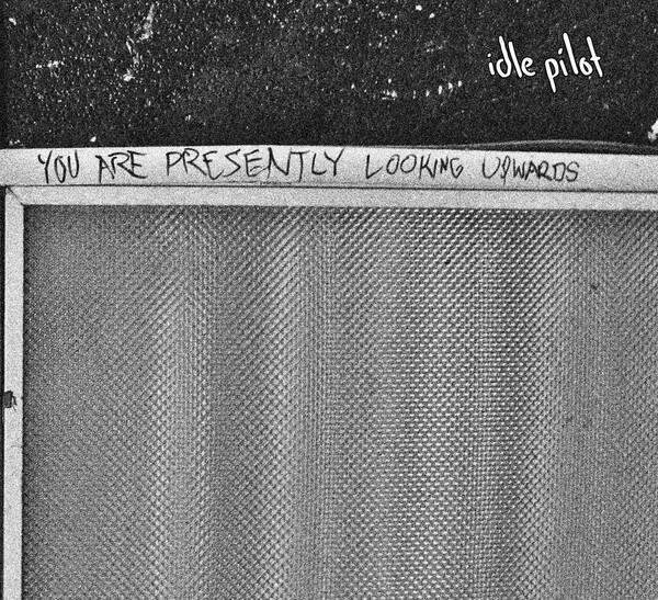 You Are Presently Looking Upwards by Idle Pilot (Album): Reviews ...