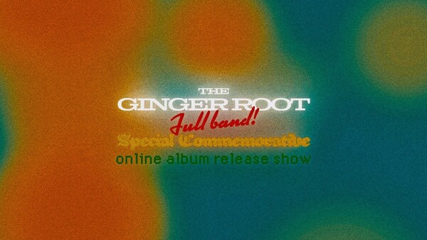 The Ginger Root Full Band Special Commemorative Online Album Release ...