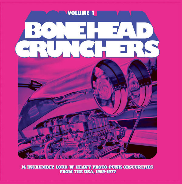 Bonehead Crunchers Volume 1: 14 Incredibly Loud 'n' Heavy Proto-Punk ...
