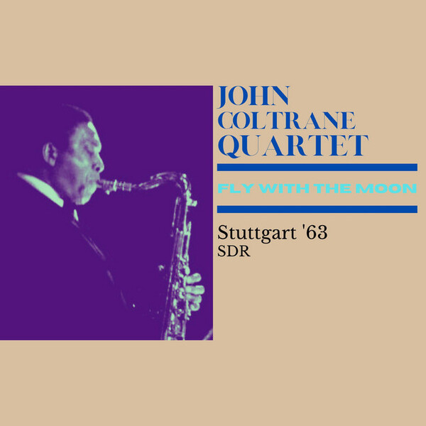 Fly With the Moon (Live Stuttgart '63) by John Coltrane (Album, Post-Bop): Reviews, Ratings ...