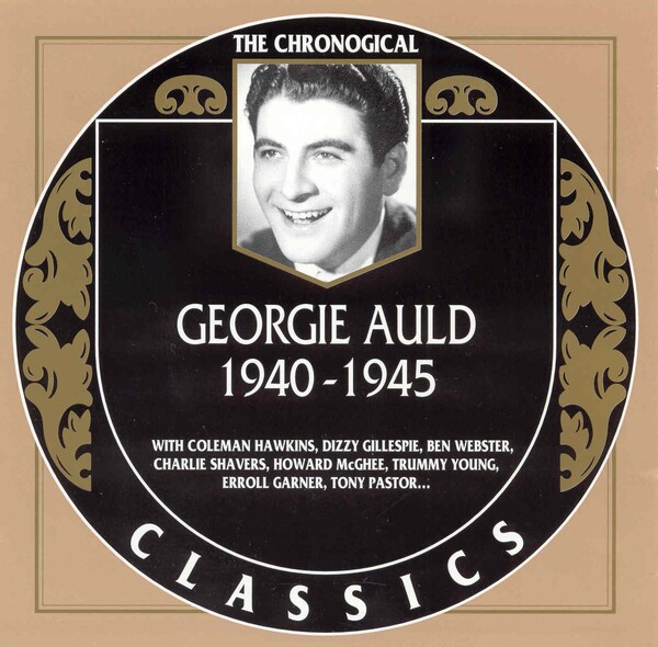 The Chronogical Classics: Georgie Auld 1940-1945 by Georgie Auld ...