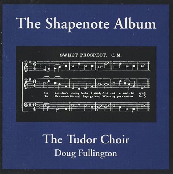 The Shapenote Album by The Tudor Choir / Doug Fullington (Album, Choral ...