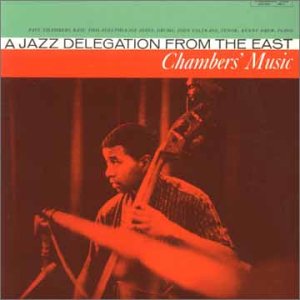 Chambers' Music: A Jazz Delegation From the East by Paul Chambers ...