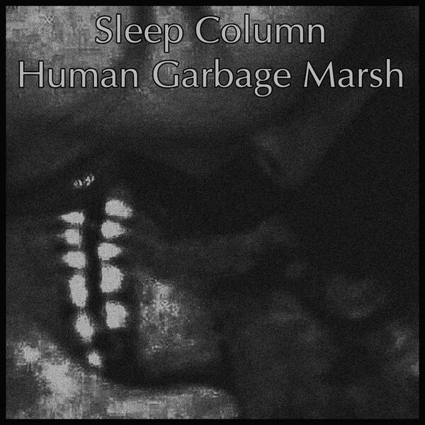 Human Garbage Marsh by Sleep Column (Album, Harsh Noise Wall): Reviews ...