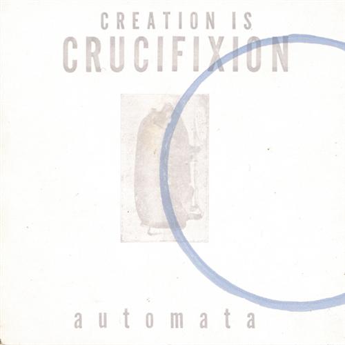 Automata by Creation Is Crucifixion (Album, Mathcore): Reviews, Ratings ...