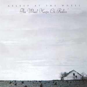 The Wheel Keeps On Rollin' by Asleep at the Wheel (Album, Western Swing ...