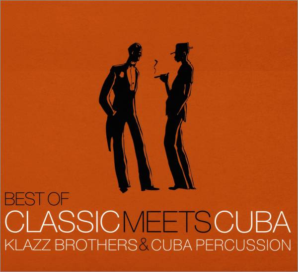 Best of Classic Meets Cuba by Klazz Brothers & Cuba Percussion ...