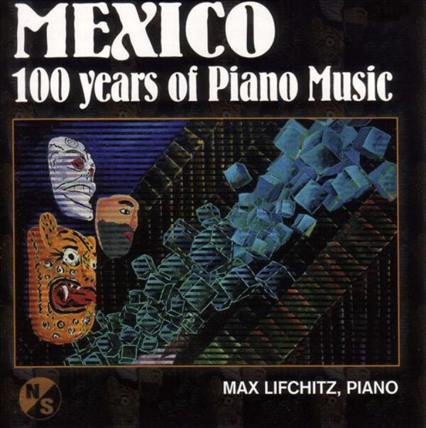 Mexico - 100 Years of Piano Music by Max Lifchitz (Album): Reviews ...