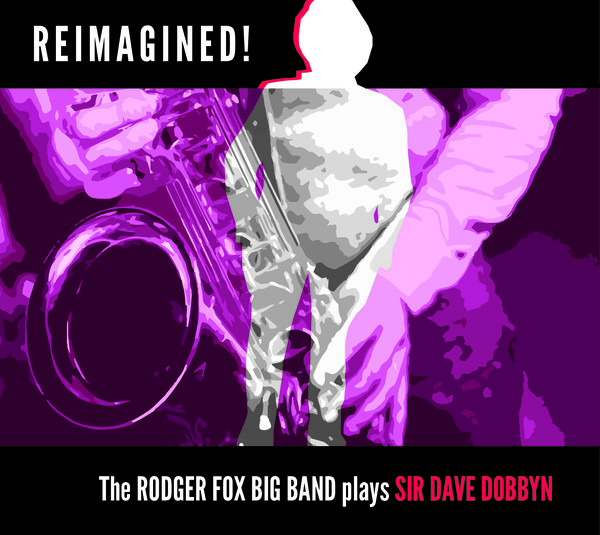 Reimagined! The Rodger Fox Big Band Play Sir Dave Dobbyn by The Rodger ...
