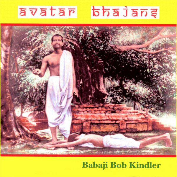 Avatar Bhajans by Babaji Bob Kindler (Album): Reviews, Ratings, Credits ...