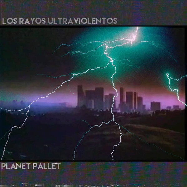 Planet Pallet by Los Rayos Ultraviolentos (Album): Reviews, Ratings ...
