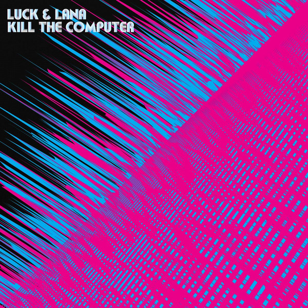 Luck & Lana Kill the Computer by Luck & Lana Kill the Computer (Album): Reviews, Ratings ...