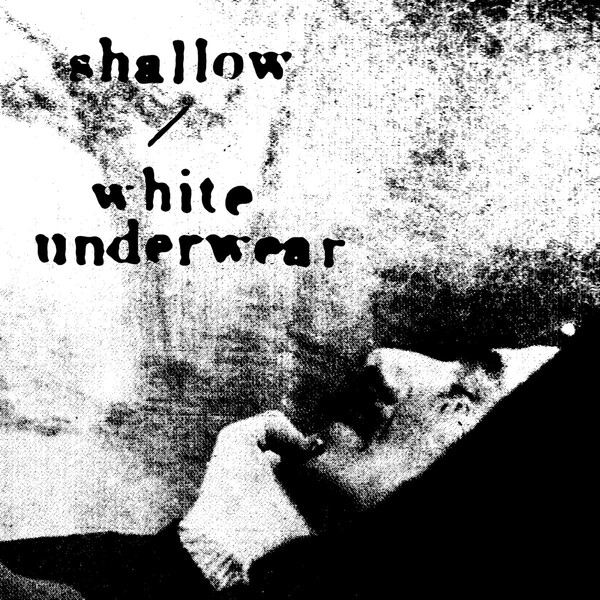 Shallow / White Underwear by Shallow / White Underwear (EP, Noise ...