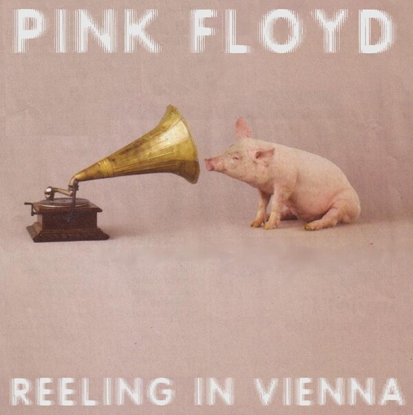 Reeling in Vienna by Pink Floyd (Bootleg): Reviews, Ratings, Credits ...
