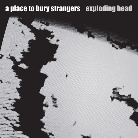 Exploding Head by A Place to Bury Strangers (Album, Post-Punk): Reviews ...
