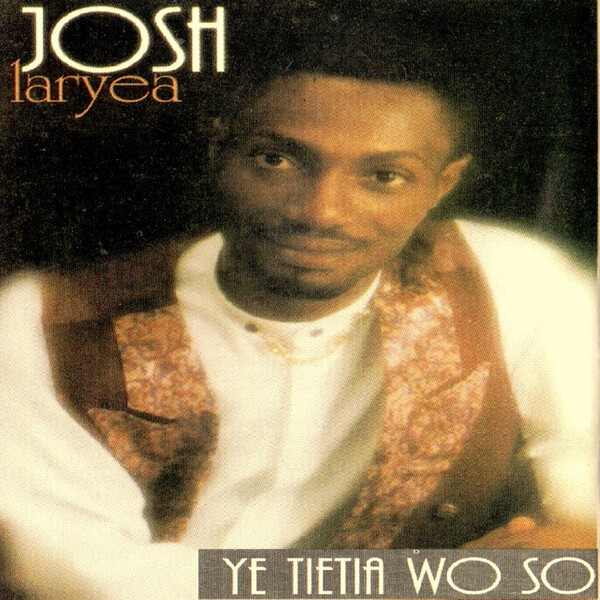 Ye tietia wo so by Josh Laryea (Album, Gospel): Reviews, Ratings ...