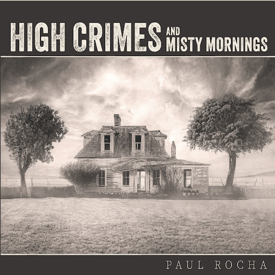High Crimes and Misty Mornings by Paul Rocha (Album): Reviews, Ratings ...