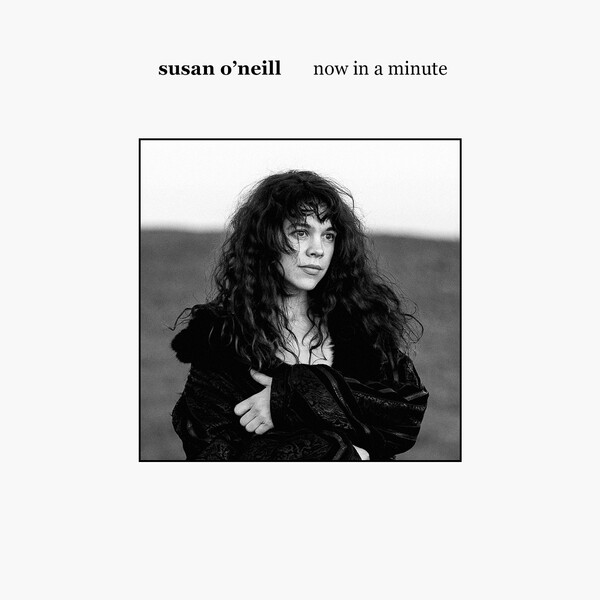 Now in a Minute by Susan O'Neill (Album): Reviews, Ratings, Credits ...