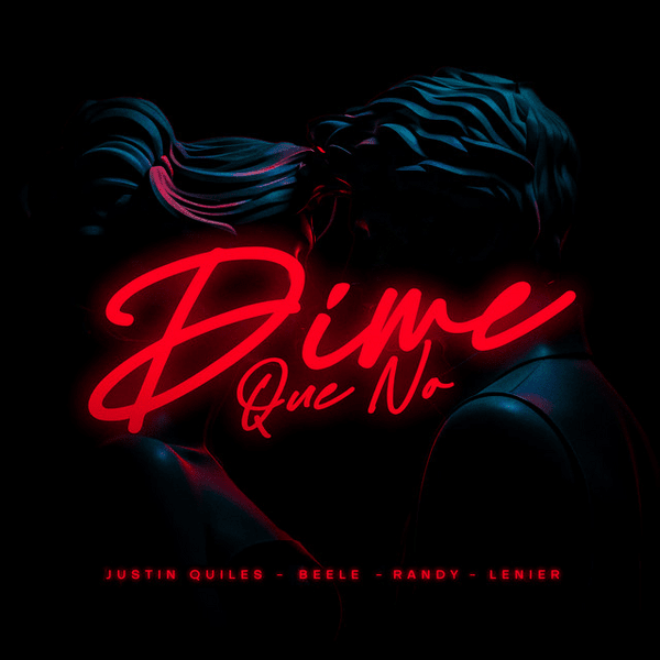 Dime que no by Justin Quiles, Beéle, Randy Nota Loca & Lenier (Single ...