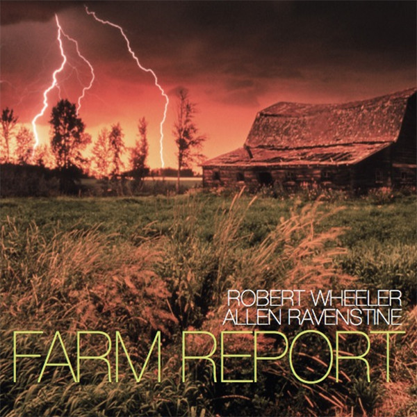 Farm Report by Robert Wheeler & Allen Ravenstine (Album): Reviews ...