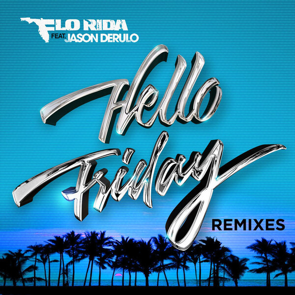 Hello Friday (feat. Jason Derulo) [Remixes] by Flo Rida (Single ...