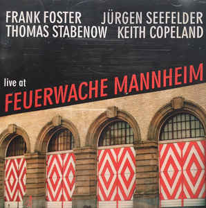 Live at Feuerwache Mannheim by Frank Foster, Juergen Seefelder, Thomas ...