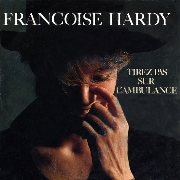 Tirez pas sur l'ambulance / L'auréole néon by Françoise Hardy (Single ...