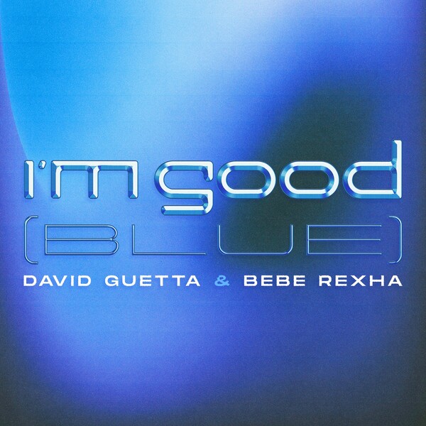 I'm Good (Blue) by David Guetta & Bebe Rexha (Single, Electro House ...