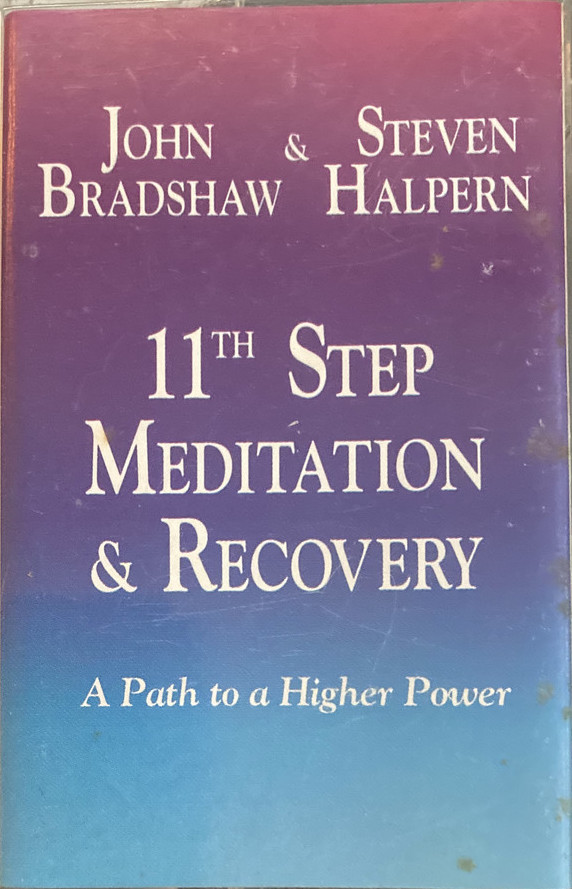 11th Step Meditation & Recovery by John Bradshaw & Steven Halpern ...