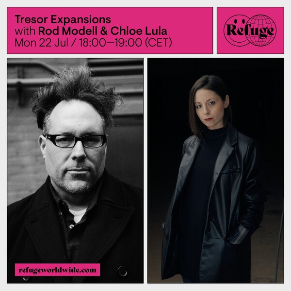Refuge Worldwide: Tresor Expansions by Rod Modell / Chloé Lula ...