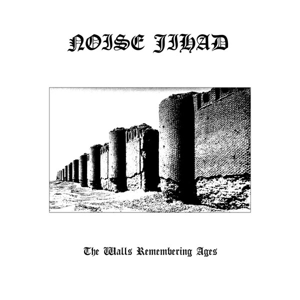 The Walls Remembering Ages by Noise Jihad (Album, Harsh Noise Wall ...