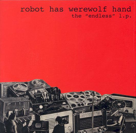 The "Endless" L.P. by Robot Has Werewolf Hand (Album, Powerviolence ...
