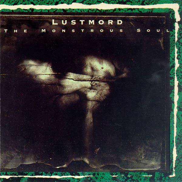 The Monstrous Soul by Lustmord (Album, Dark Ambient): Reviews, Ratings, Credits, Song list ...