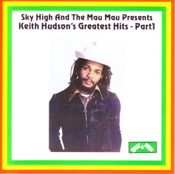 Sky High & The Mau Mau Presents Keith Hudson's Greatest Hits - Part1 by ...