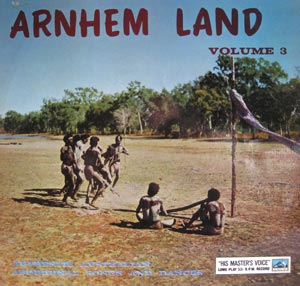 Arnhem Land Volume 3: Authentic Australian Aboriginal Songs and Dances ...
