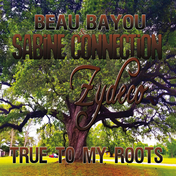 Zydeco: True to My Roots by Beau Bayou & Sabine Connection (Album ...