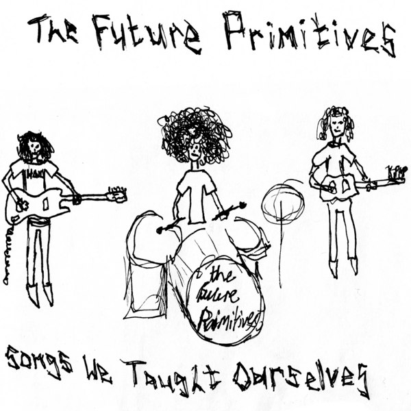 Songs We Taught Ourselves by The Future Primitives (Album; n/a ...