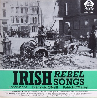 Irish Rebel Songs by Enoch Kent / Diarmuid O'Neill / Patrick O'Malley ...
