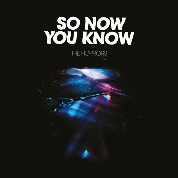 So Now You Know by The Horrors (Single, Neo-Psychedelia): Reviews ...