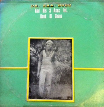Dr. Paa - Bobo and His 3 Axes Int. Band of Ghana by Dr. Paa - Bobo and ...