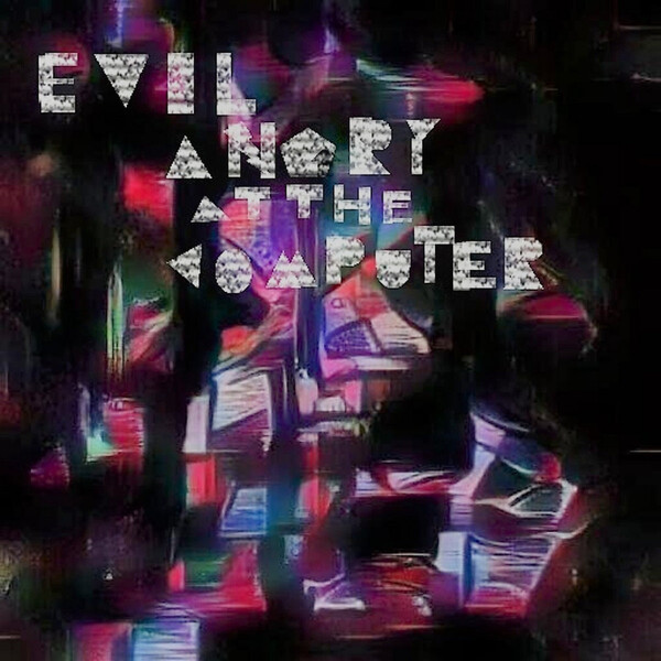 Evil by Angry at the Computer (Album): Reviews, Ratings, Credits, Song ...