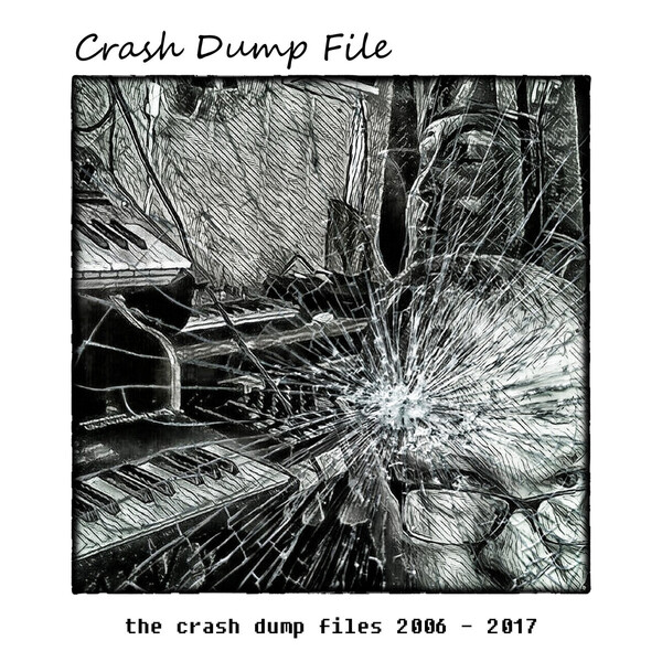 The Crash Dump Files 2006-2017 by Crash Dump File (Album): Reviews ...