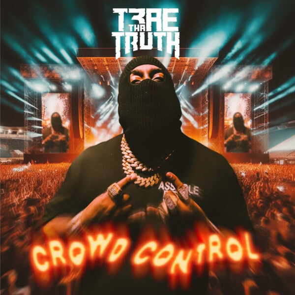 Crowd Control by Trae tha Truth (Album, Southern Hip Hop): Reviews ...